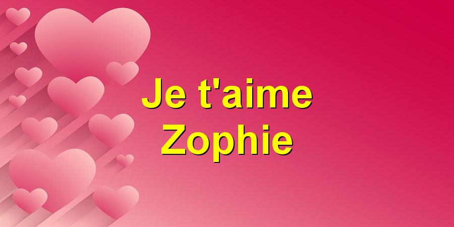 Je t'aime Zophie